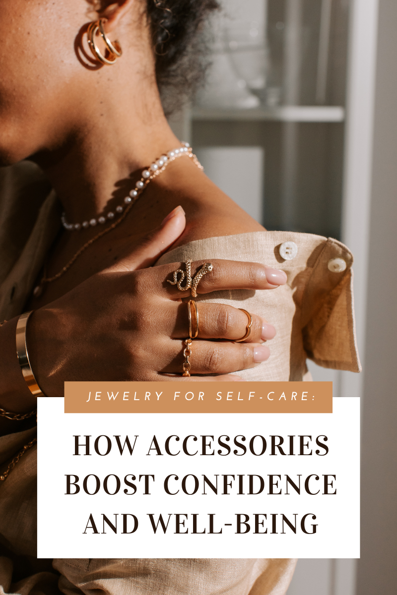 Jewelry for Self-Care: How Accessories Boost Confidence and Well-being ...